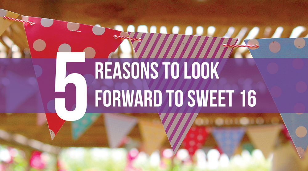 5 Reasons to Look Forward to Sweet 16 - Ella Celebration