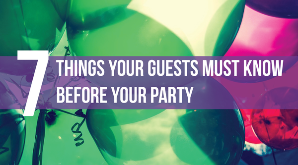 7 Things Your Guests Must Know Before Your Party - Ella Celebration